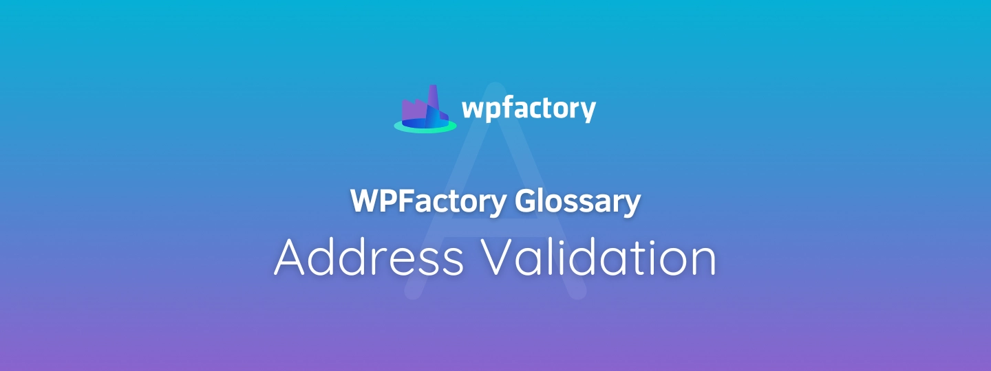 Address Validation Meaning & Examples - WPFactory Plugins