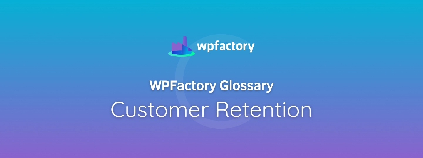 Customer Retention Meaning & Examples - WPFactory Plugins