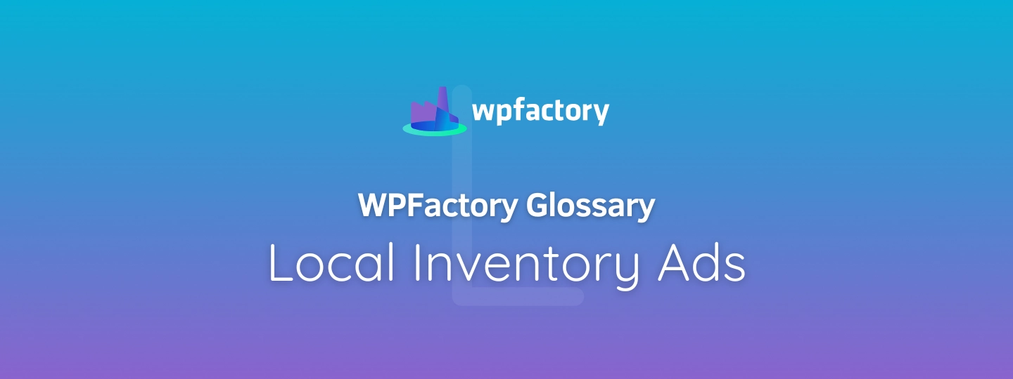 Local Inventory Ads Meaning & Examples - WPFactory Plugins