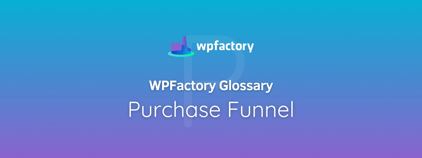 Purchase Funnel Meaning & Examples - WPFactory Plugins
