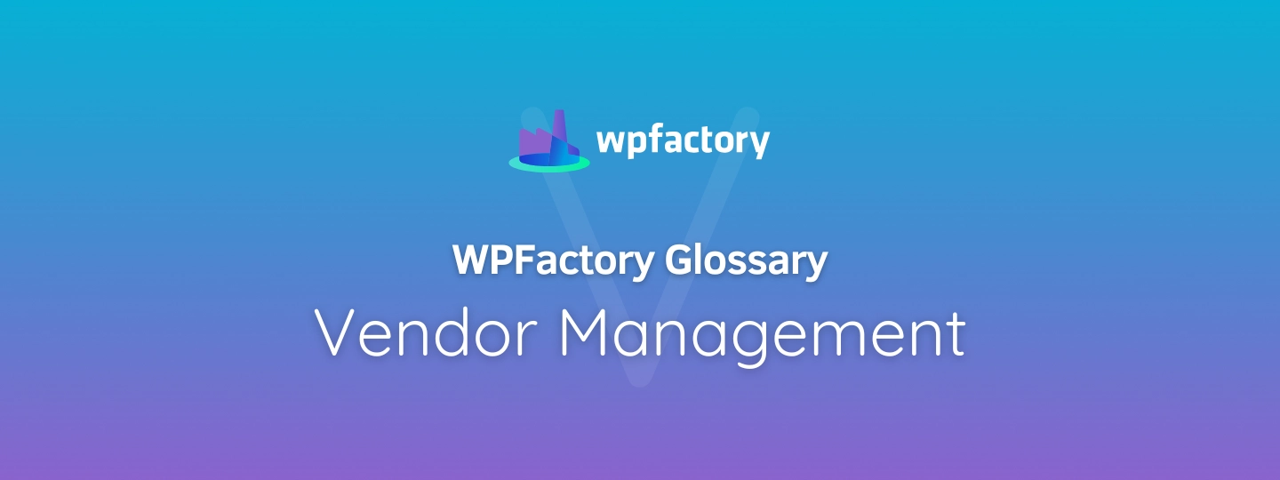 Vendor Management Meaning & Examples - WPFactory Plugins